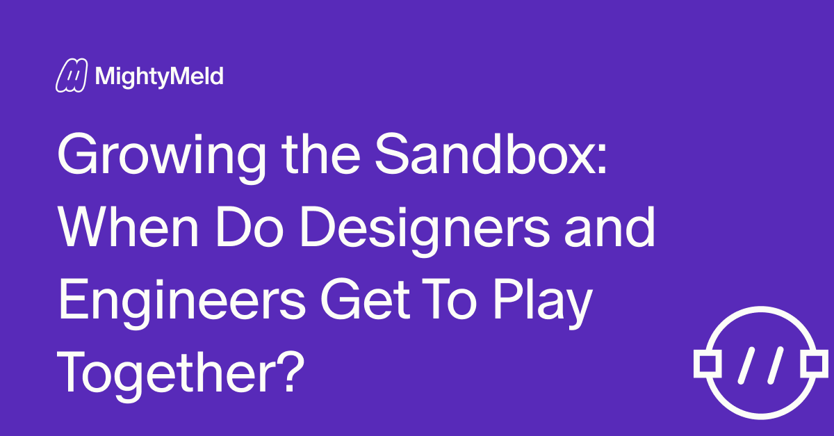 Growing The Sandbox: When do designers and engineers get to play ...