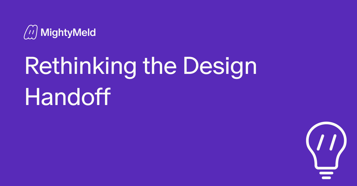 Rethinking the Design Handoff | MightyMeld